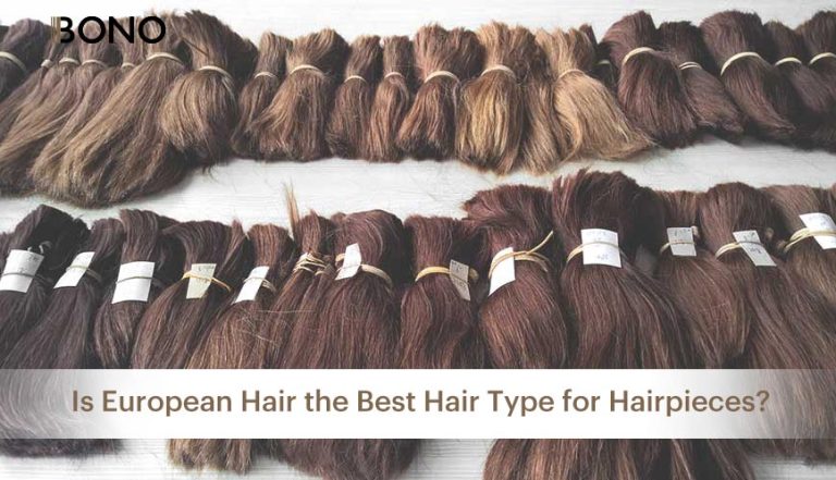 Is European Hair the Best Hair Type for Hairpieces? | Bono Hair